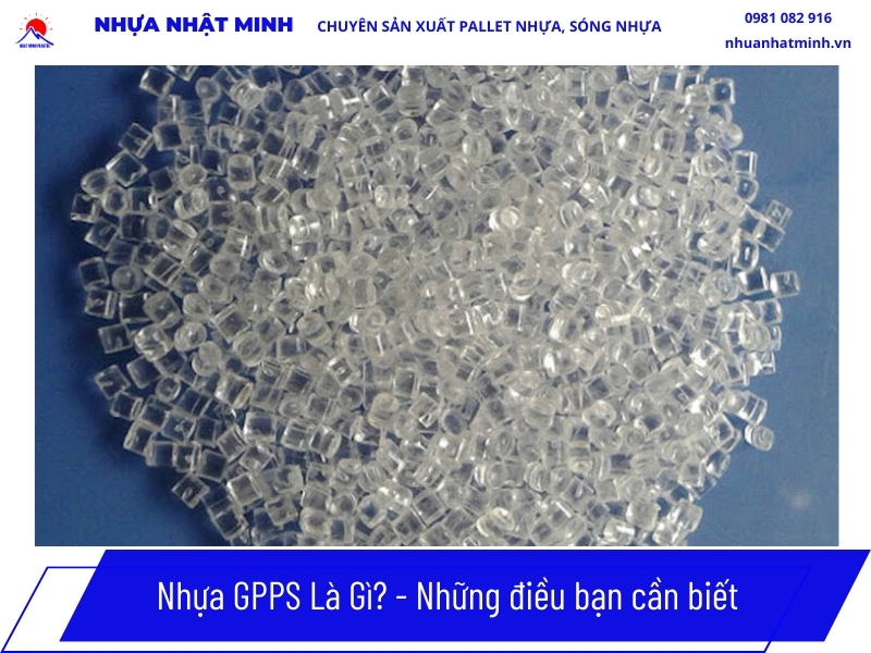 Nhựa GPPS Là Gì: Đặc Tính, Ứng Dụng & Báo Giá 2026
