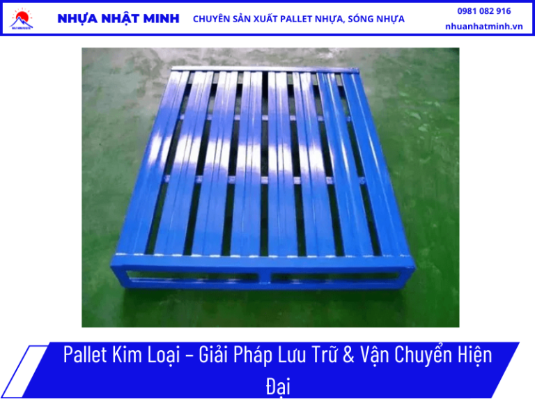 Pallet Kim Loại Là Gì? Bảng Giá, Phân Loại & Ưu Điểm
